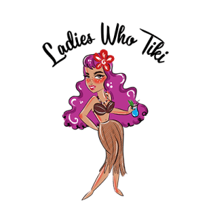 Ladies Who Tiki – Bringing Together Ladies & Our Love of Tiki